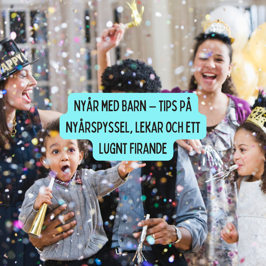 Nyår med barn: nyårspyssel, lekar och enkla tips för hela familjen ...